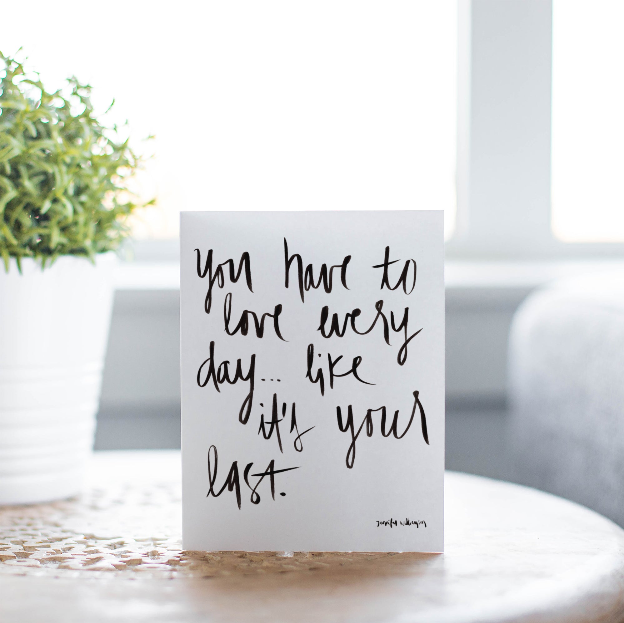 Love Every Day Like It's Your Last Hand Lettered Encouragement Card ...